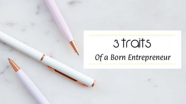 3 Traits of a Born Entrepreneur - Do You Have Them? - Sue Monhait